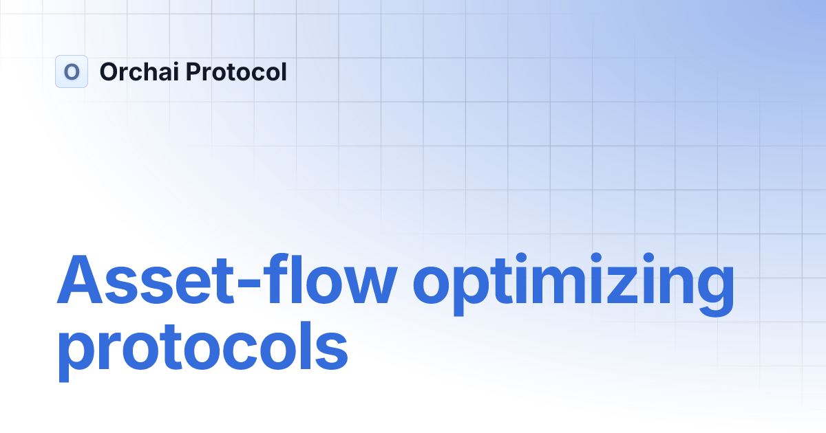 Asset-flow optimizing protocols | Orchai Protocol